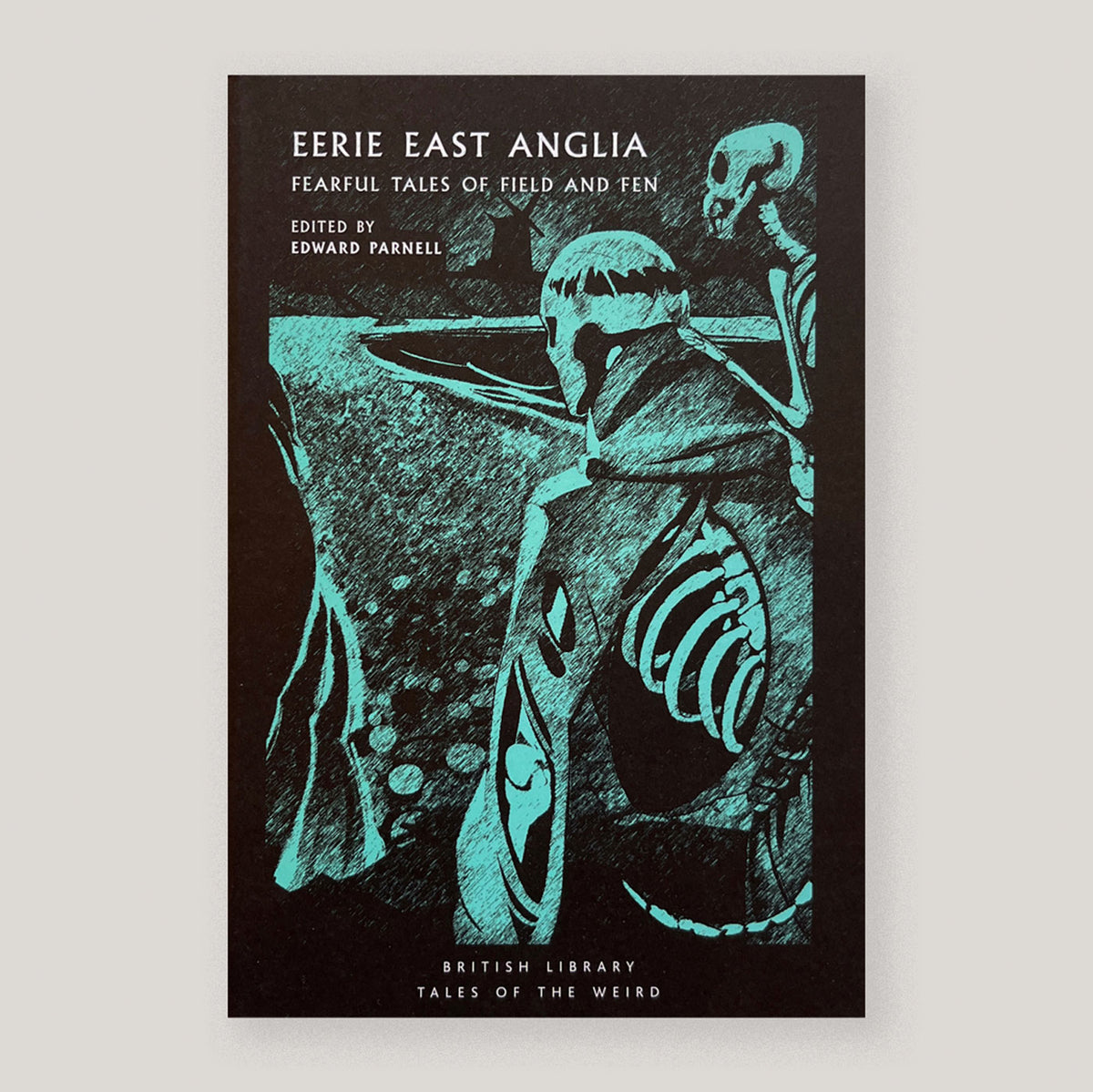 Eerie East Anglia: Fearful Tales of Field and Fen | Edward Parnell (Ed ...