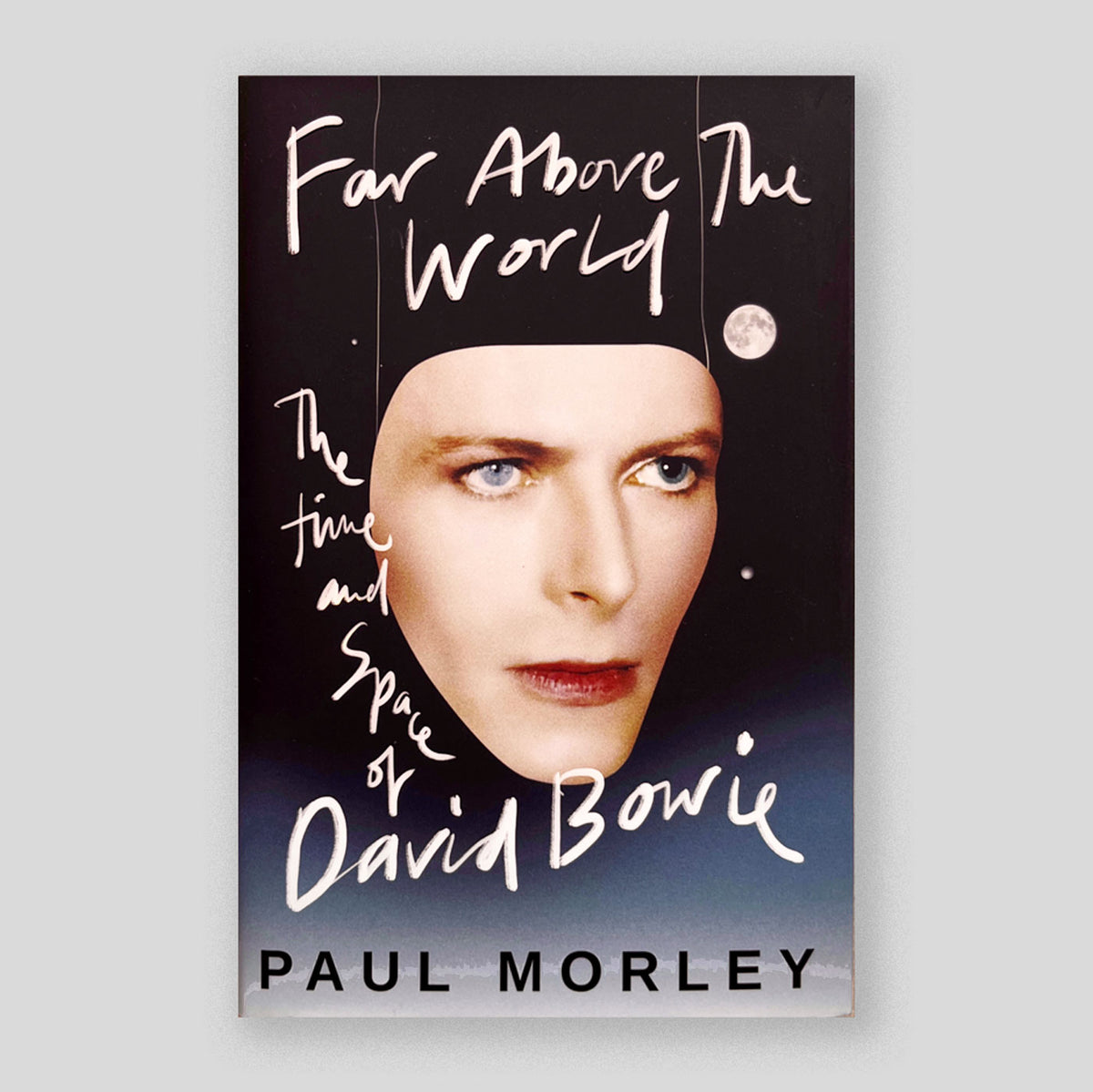 Far Above The World : The Time and Space of David Bowie | Paul Morley ...