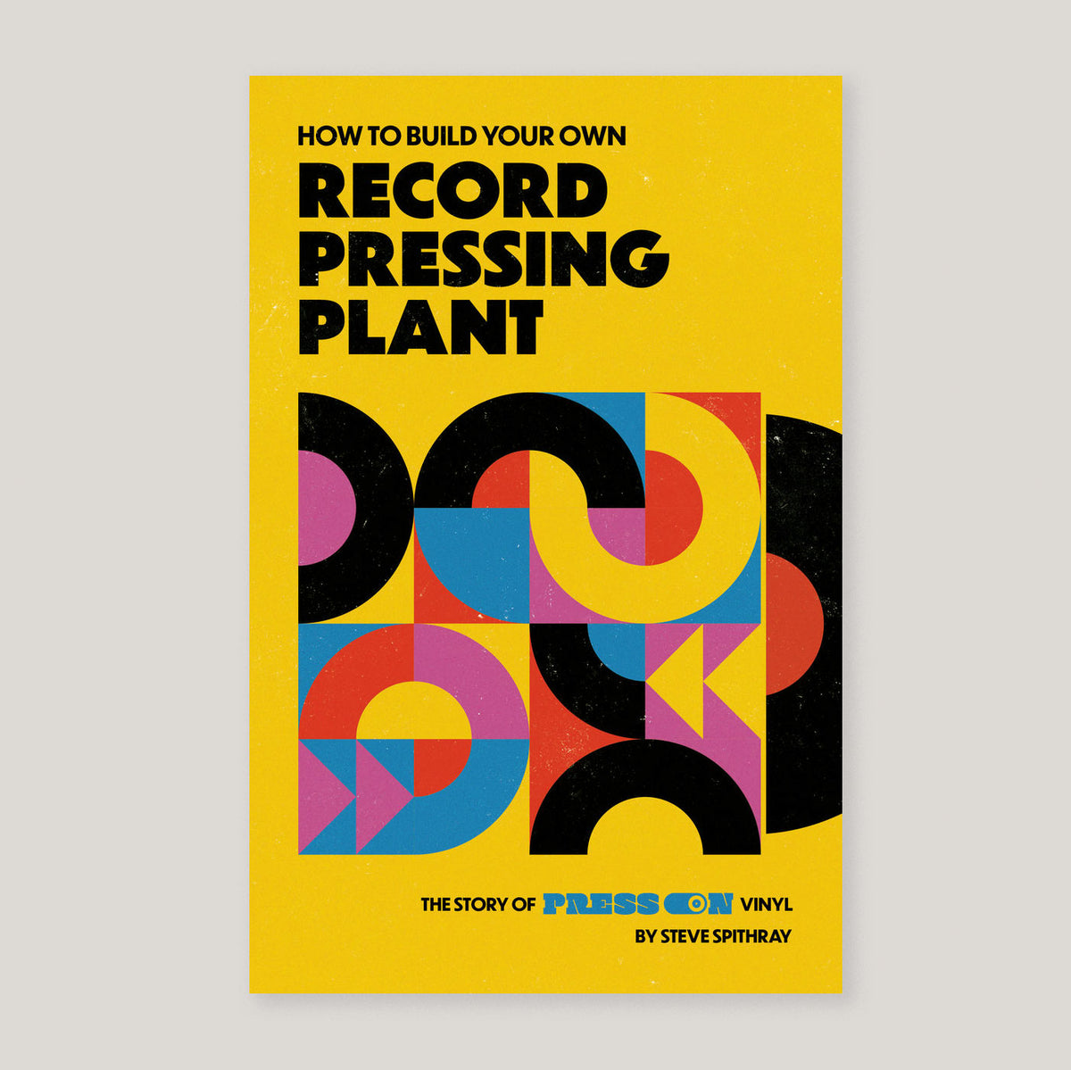 How to Build Your Own Record Pressing Plant: The True Story of Press O ...