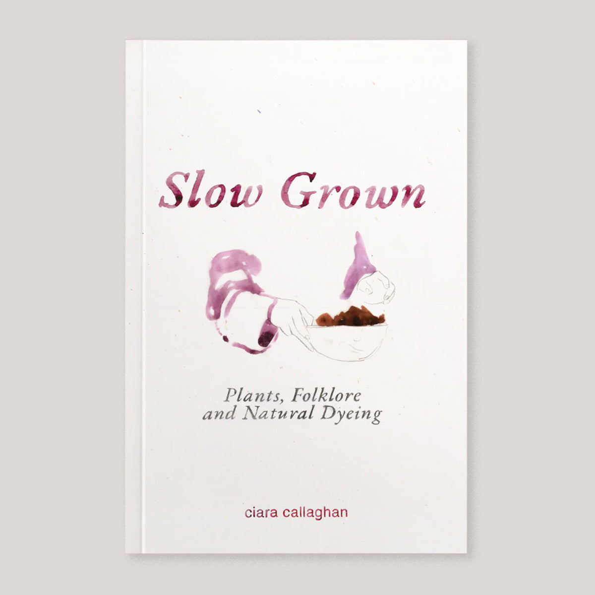 Slow Grown: Plants, Folklore and Natural Dyeing | Ciara Callaghan ...